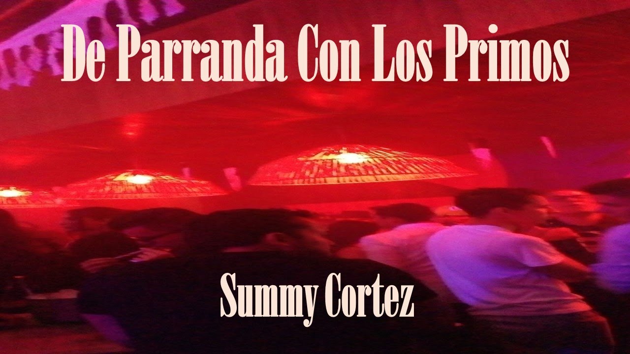 De Parranda Con Los Primos - Summy Cortez - YouTube