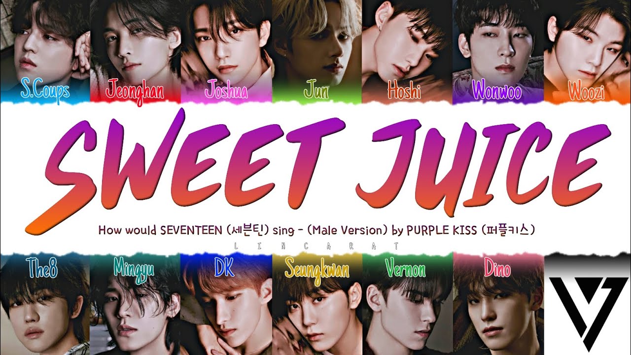 How would SEVENTEEN (세븐틴) sing "SWEET JUICE" by PURPLE KISS (퍼플키스 ...