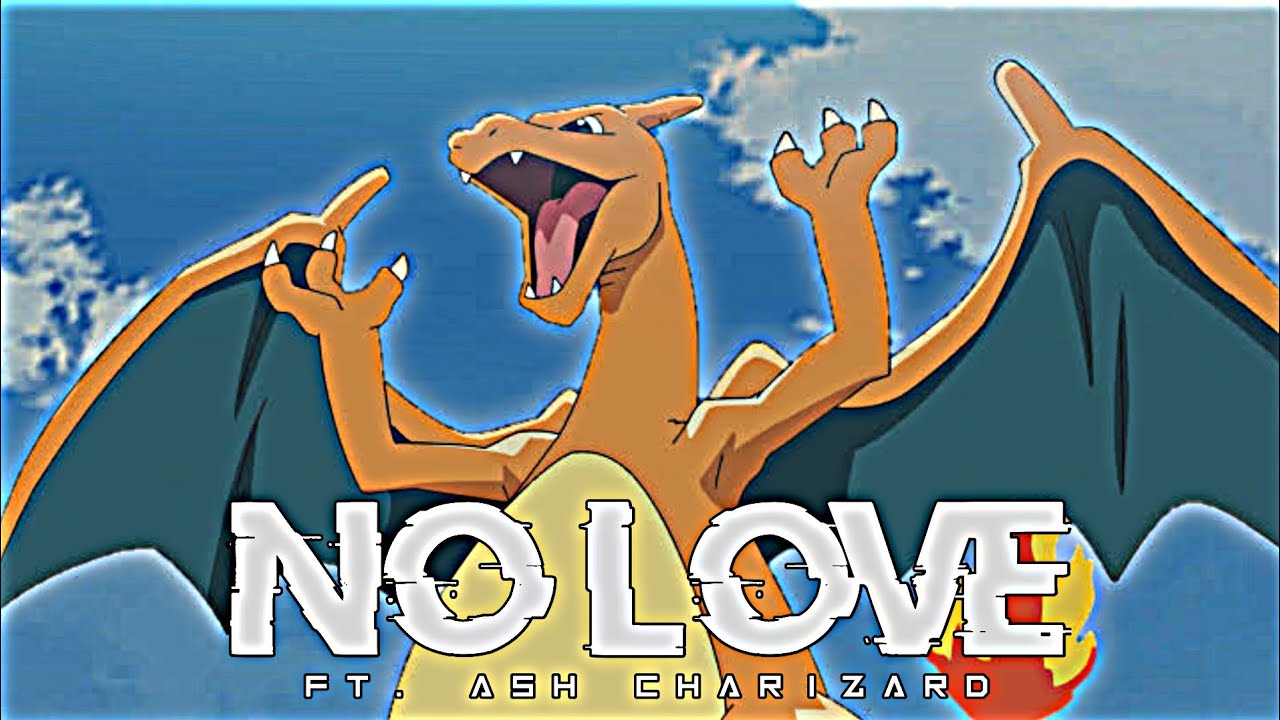 NO LOVE - ASH'S CHARIZARD EDIT | NO LOVE X Ash's CHARIZARD | CHARIZARD Attitude Status| Pokemon ...