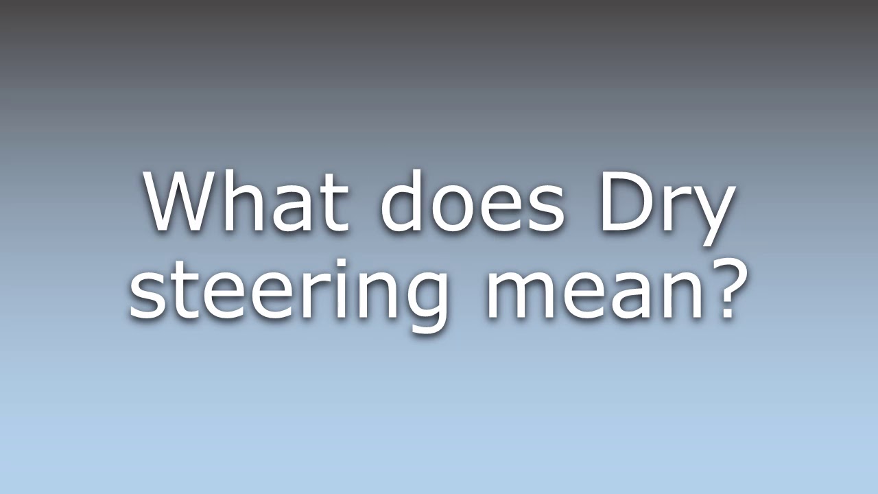 What does Dry steering mean? - YouTube