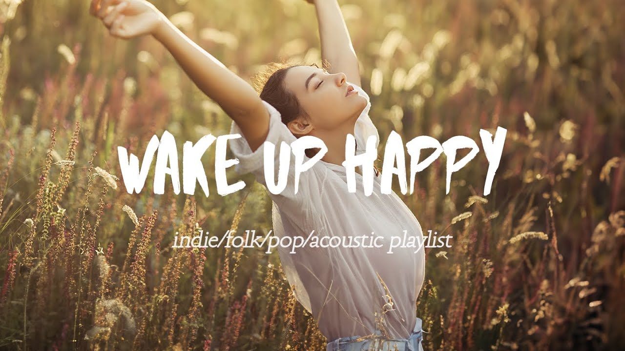 Wake Up Happy - An IndiePopFolk “Good Morning” Playlist - YouTube