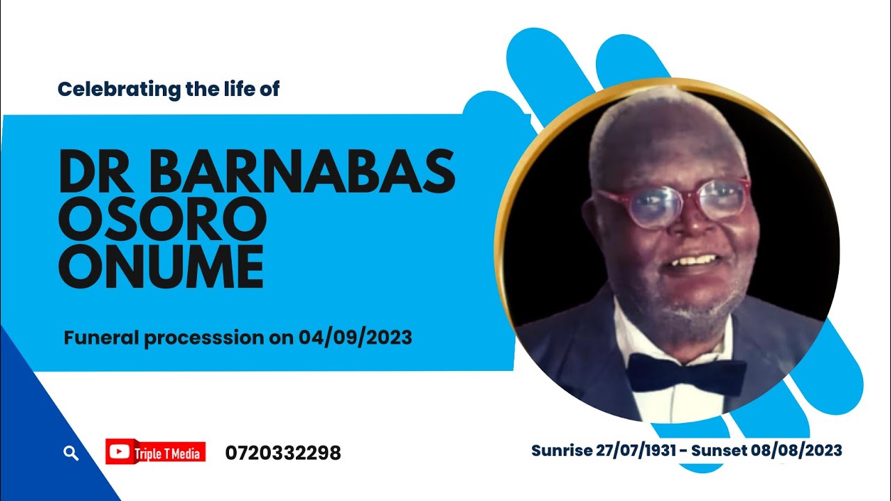 Dr. Barnabas Osoro Onume 1931-2023: Celebration of life - YouTube