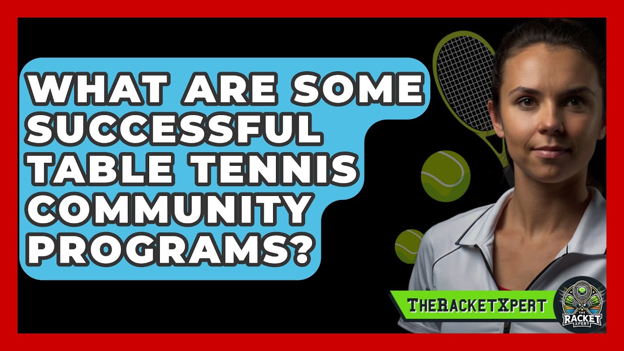 What Are Some Successful Table Tennis Community Programs? - The Racket ...