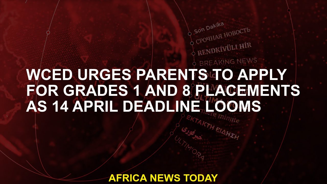 WCED urges parents to apply for grades 1 and 8 placements as 14 April ...