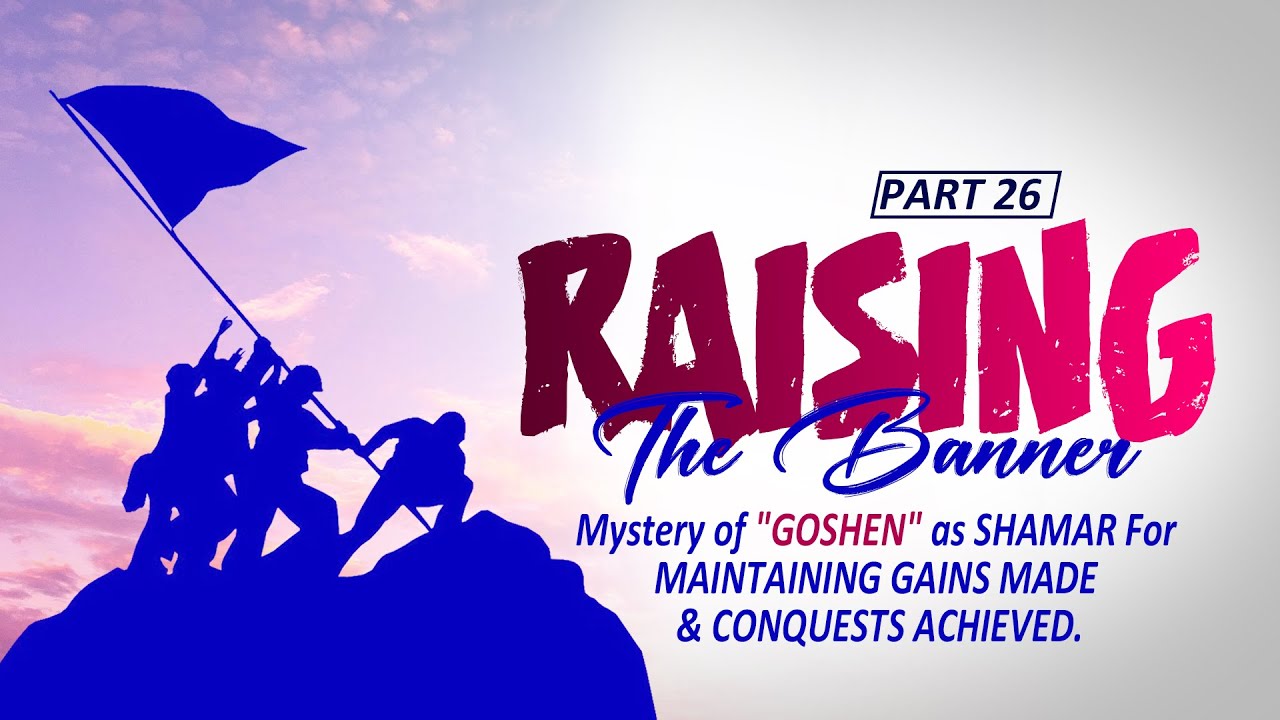RAISING-THE-BANNER Part-26: Mystery of "GOSHEN" as SHAMAR For ...