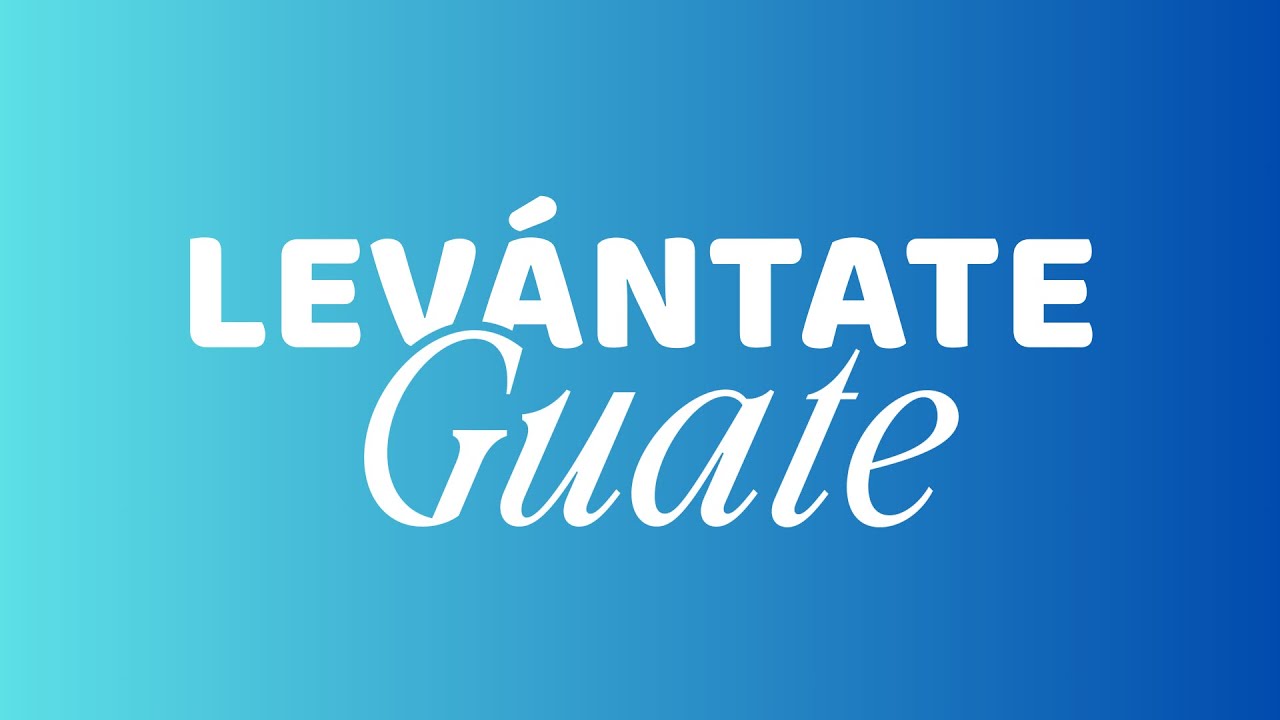 Levántate Guate (21/05/24) 🙏🏻 - YouTube