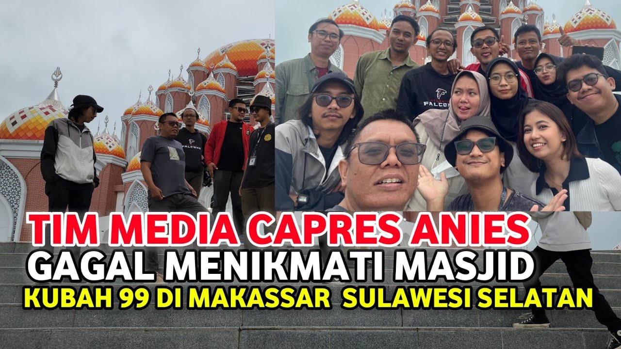 Tim Media Anies di Makassar Gagal Nikmati Suasana Masjid kubah 99 - YouTube
