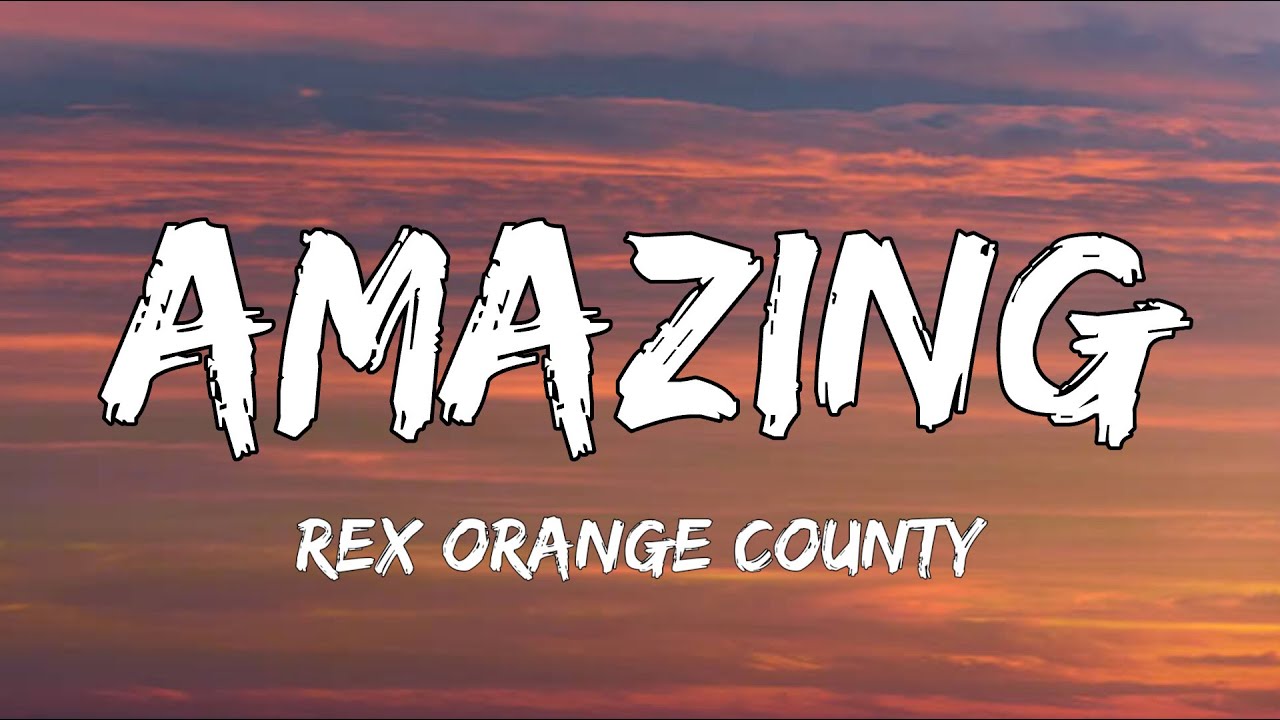 Rex Orange County - AMAZING (Lyrics) - YouTube