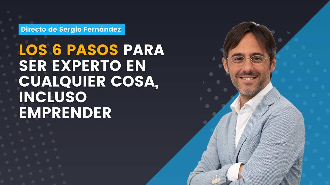 Los 6 Pasos Para Ser Experto En Cualquier Cosa Incluso Emprender Youtube