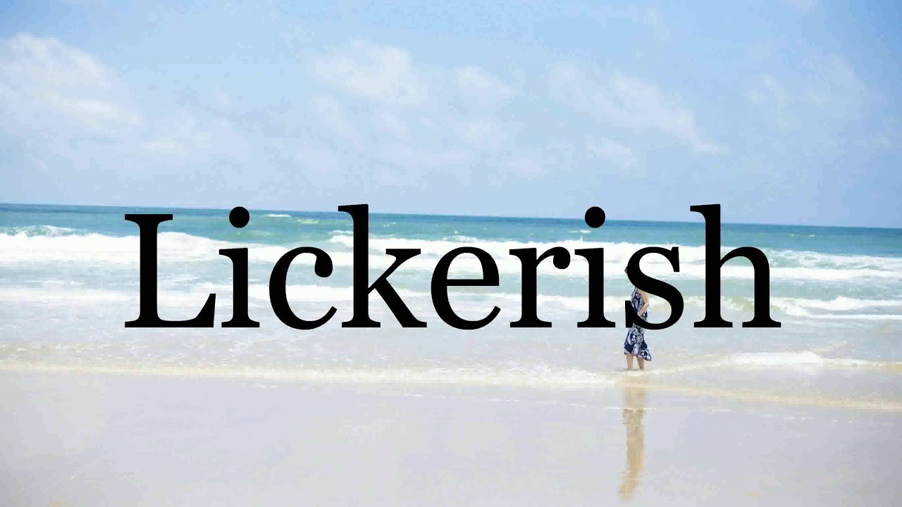 How To Pronounce Lickerish🌈🌈🌈🌈🌈🌈Pronunciation Of Lickerish - YouTube
