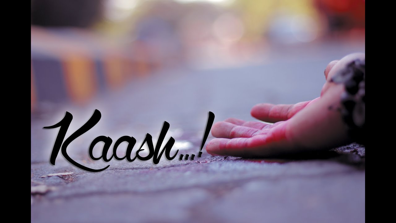 Kaash...!!! - YouTube