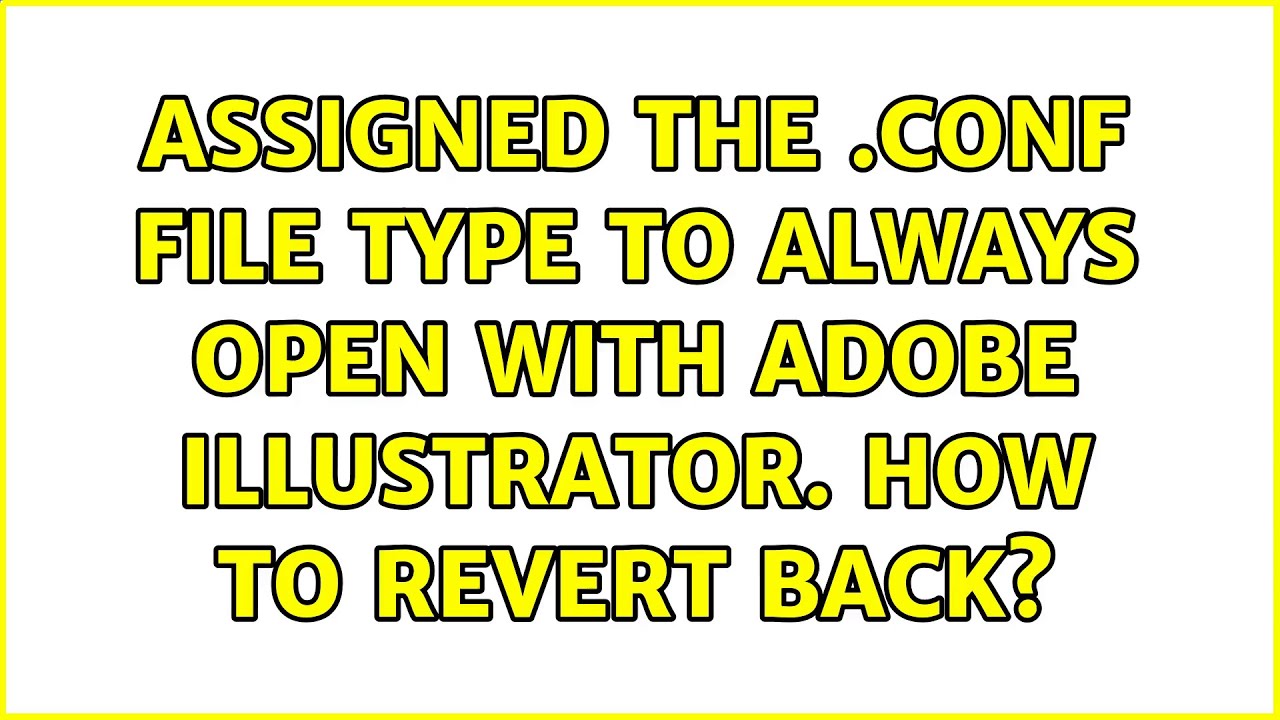 Assigned The conf File Type To Always Open With Adobe Illustrator How Assigned The conf File Type To Always Open With Adobe Illustrator How
