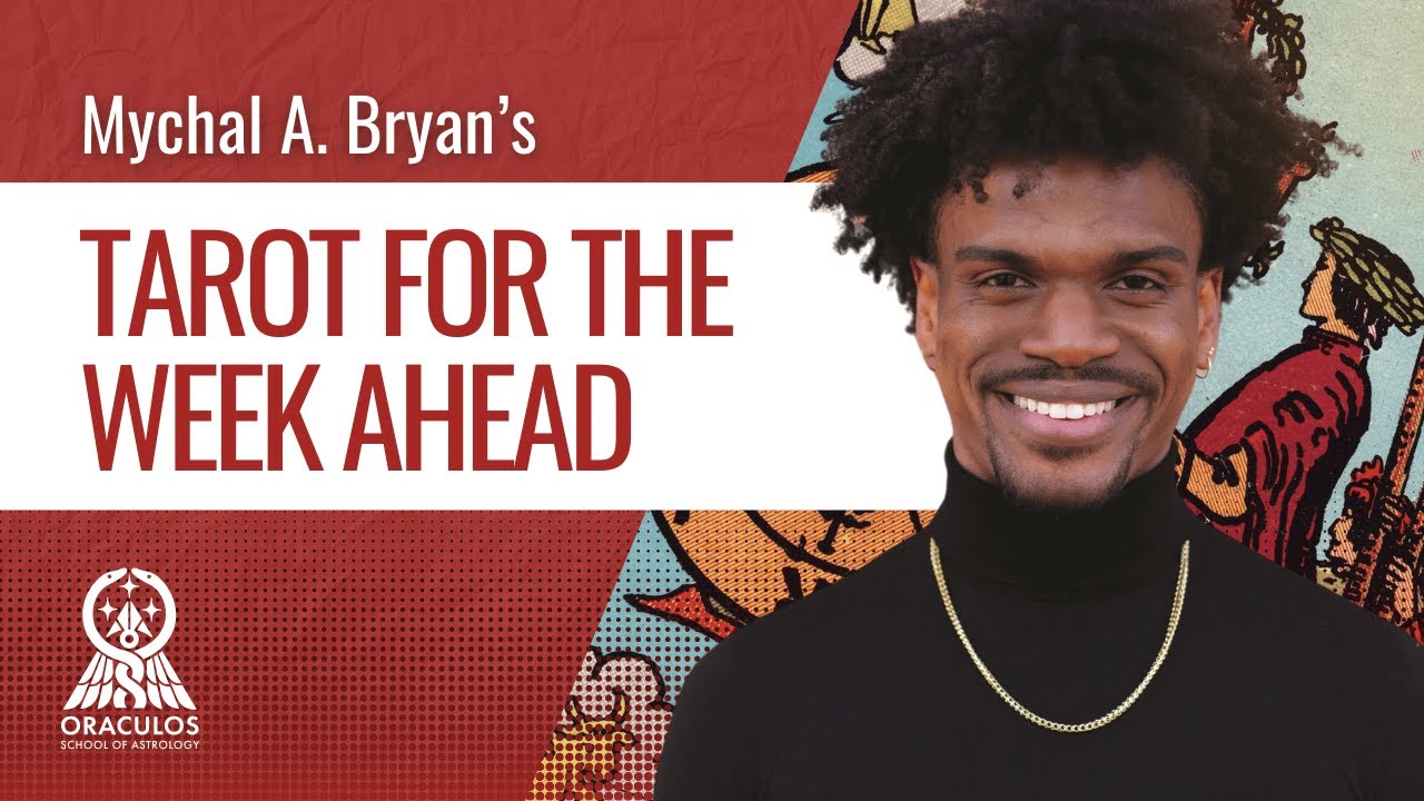 Mychal A. Bryan's Tarot Reading for the Week Ahead FOR ALL 12 ZODIAC ...