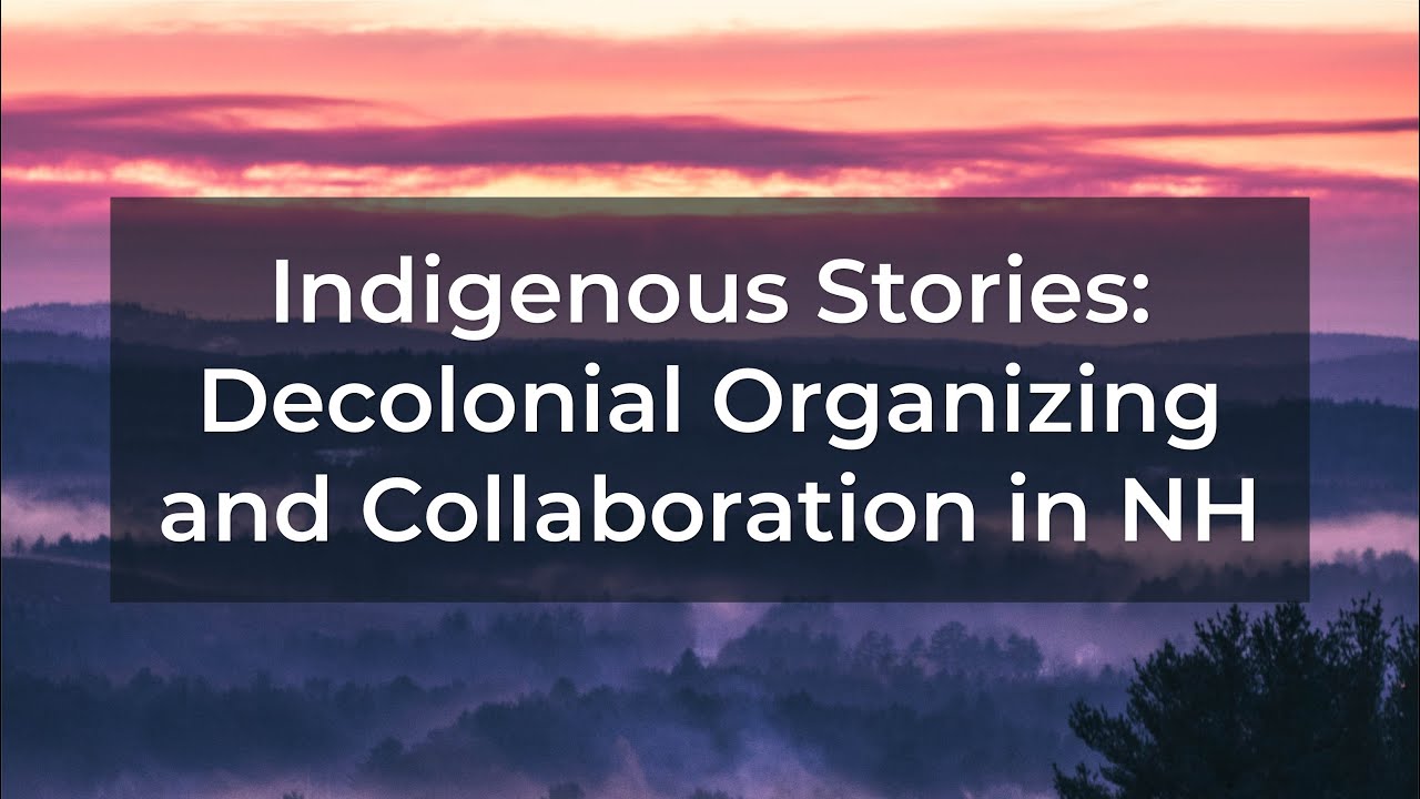 Indigenous Stories: Decolonial Organizing and Collaboration in NH - YouTube