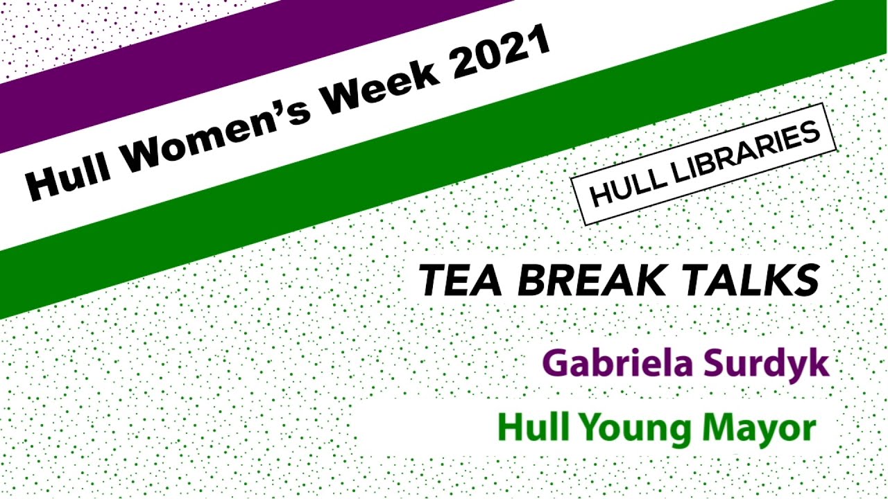 Hull Women's Week: Tea Break Talk - Gabriela Surdyk, Hull's Young Mayor ...