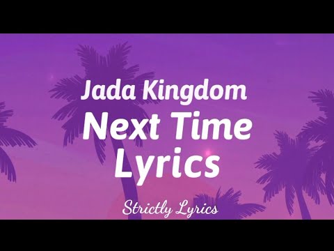 Jada Kingdom - Next Time Lyrics | Strictly Lyrics - YouTube