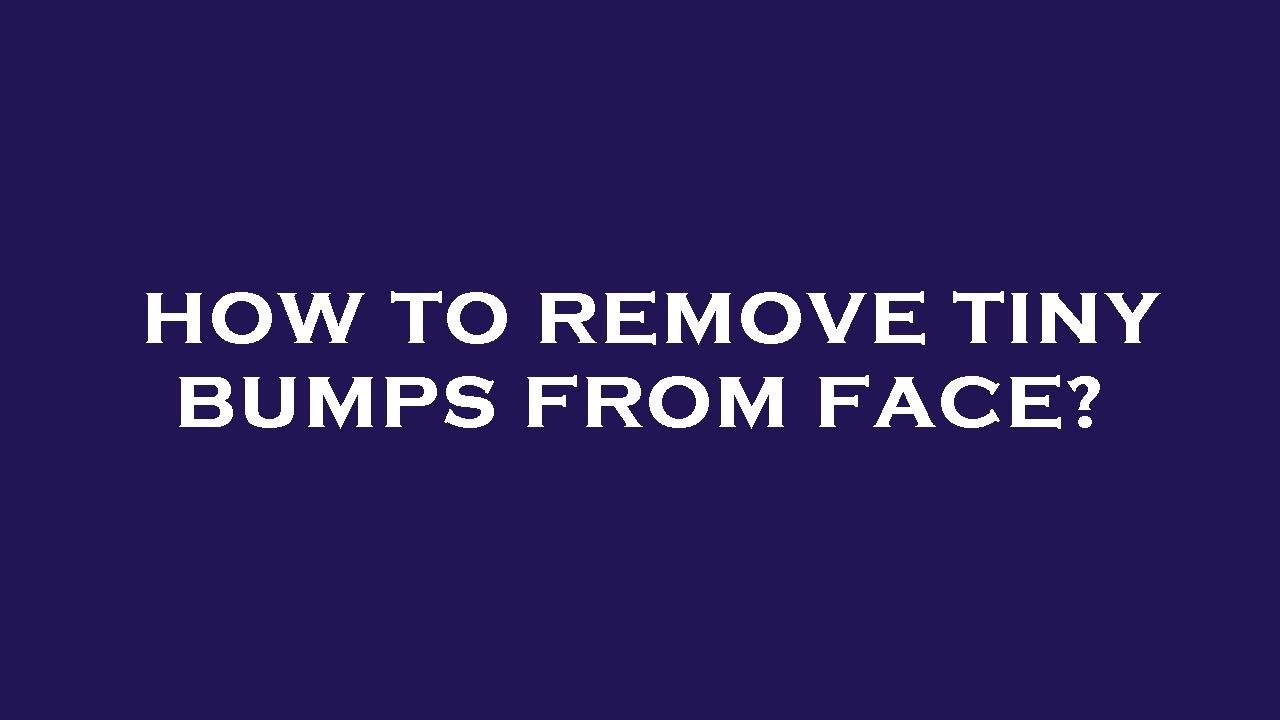 How to remove tiny bumps from face? - YouTube