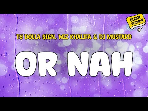 Ty Dolla $ign, Wiz Khalifa & DJ Mustard - OR NAH (Clean Version) Lyrics