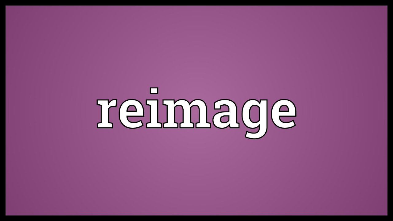 Reimage Meaning - YouTube