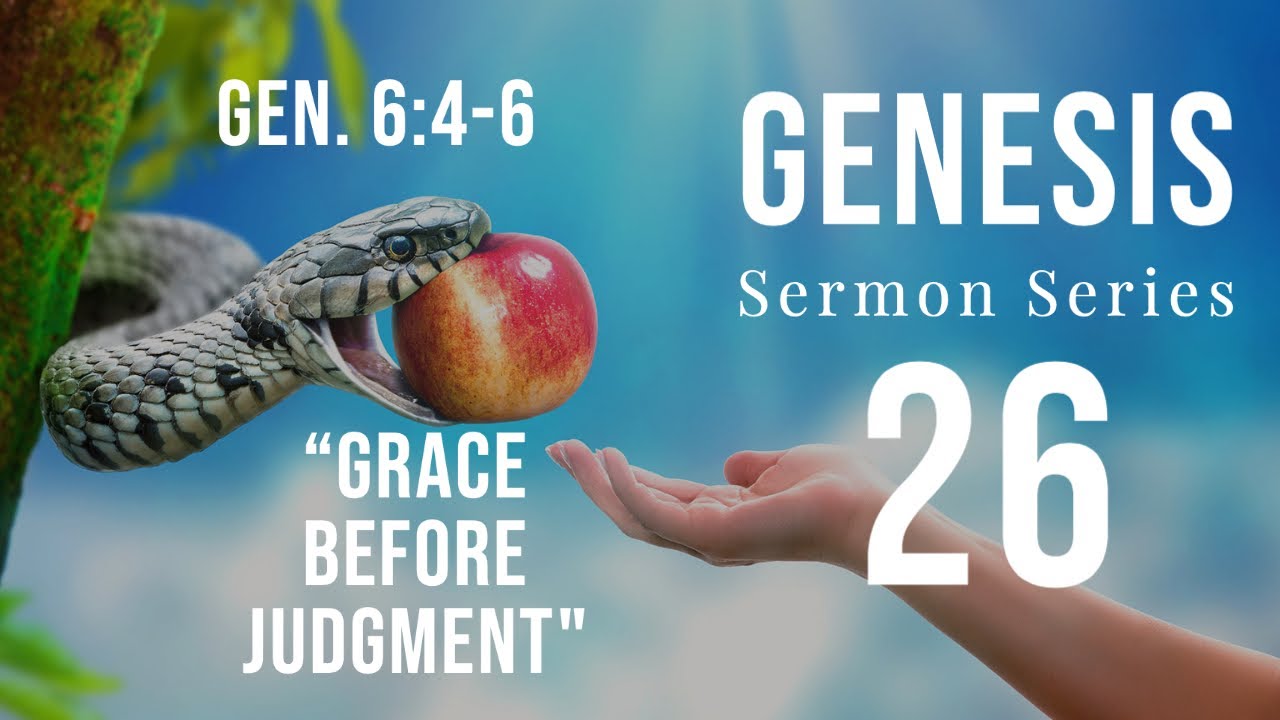 Genesis Sermon Series 26. Grace Before Judgment - Pt. 1. Genesis 6:4 ...