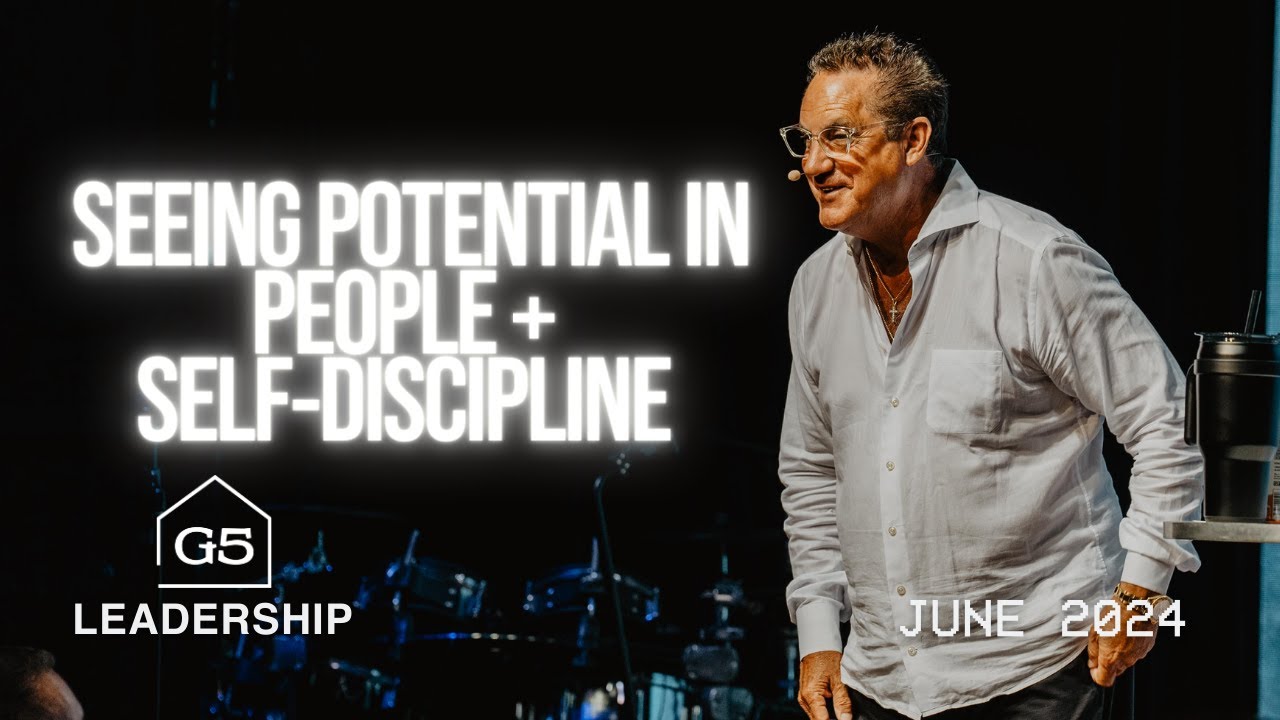 Seeing Potential in People + Self-Discipline - June 2024 | G5 ...