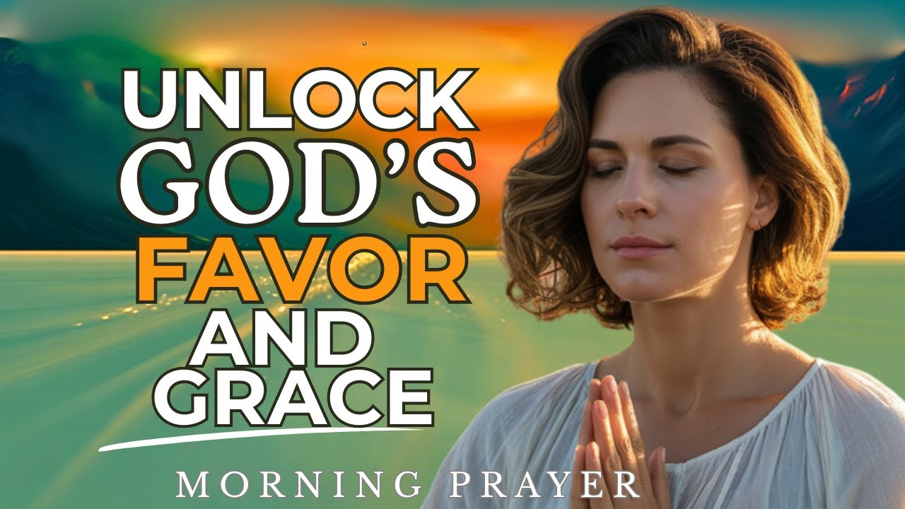 Powerful Morning Prayer: Unlock God's Unceasing Grace & Favor! |Lord's ...