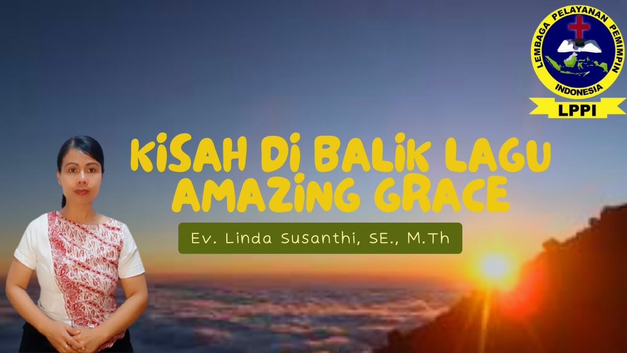 KISAH DIBALIK LAGU AMAZING GRACE #111 : Ev Linda Susanthi - YouTube