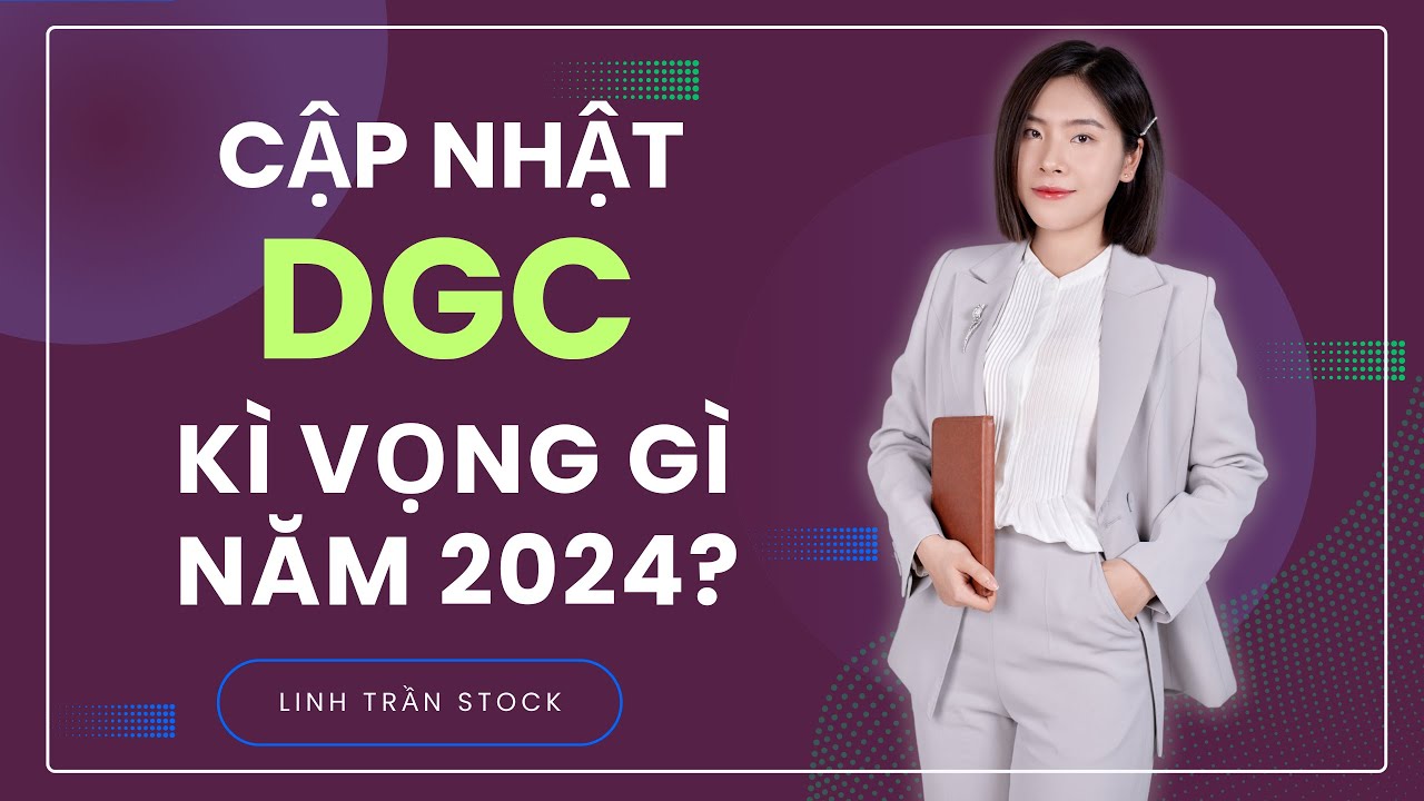 Cập nhật DGC - Kì vọng gì năm 2024? - YouTube
