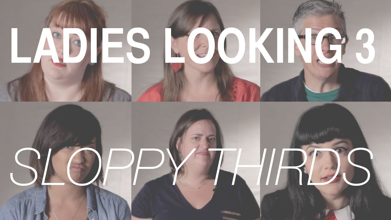 Ladies Looking 3 Sloppy Thirds - YouTube