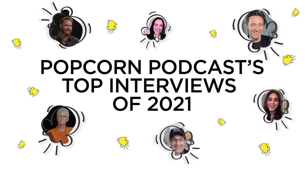 Popcorn Podcast's Top Celebrity Interviews of 2021 - YouTube
