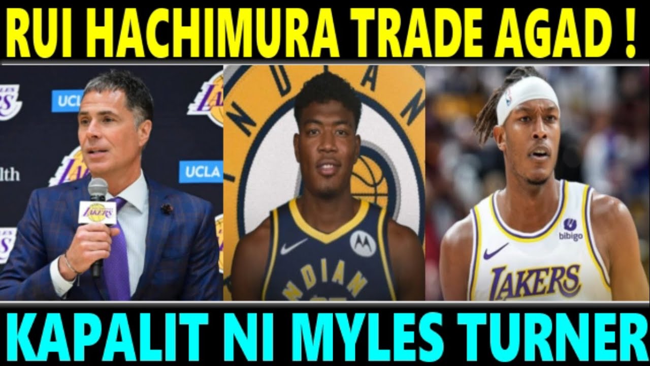 JUST IN: Rui HACHIMURA TRADE ng LAKERS para kay MYLES TURNER sa PACERS ...