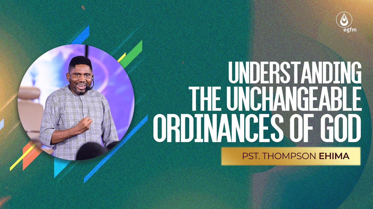 Understanding the Unchangeable Ordinances of God || Pst. Thompson Ehima ...