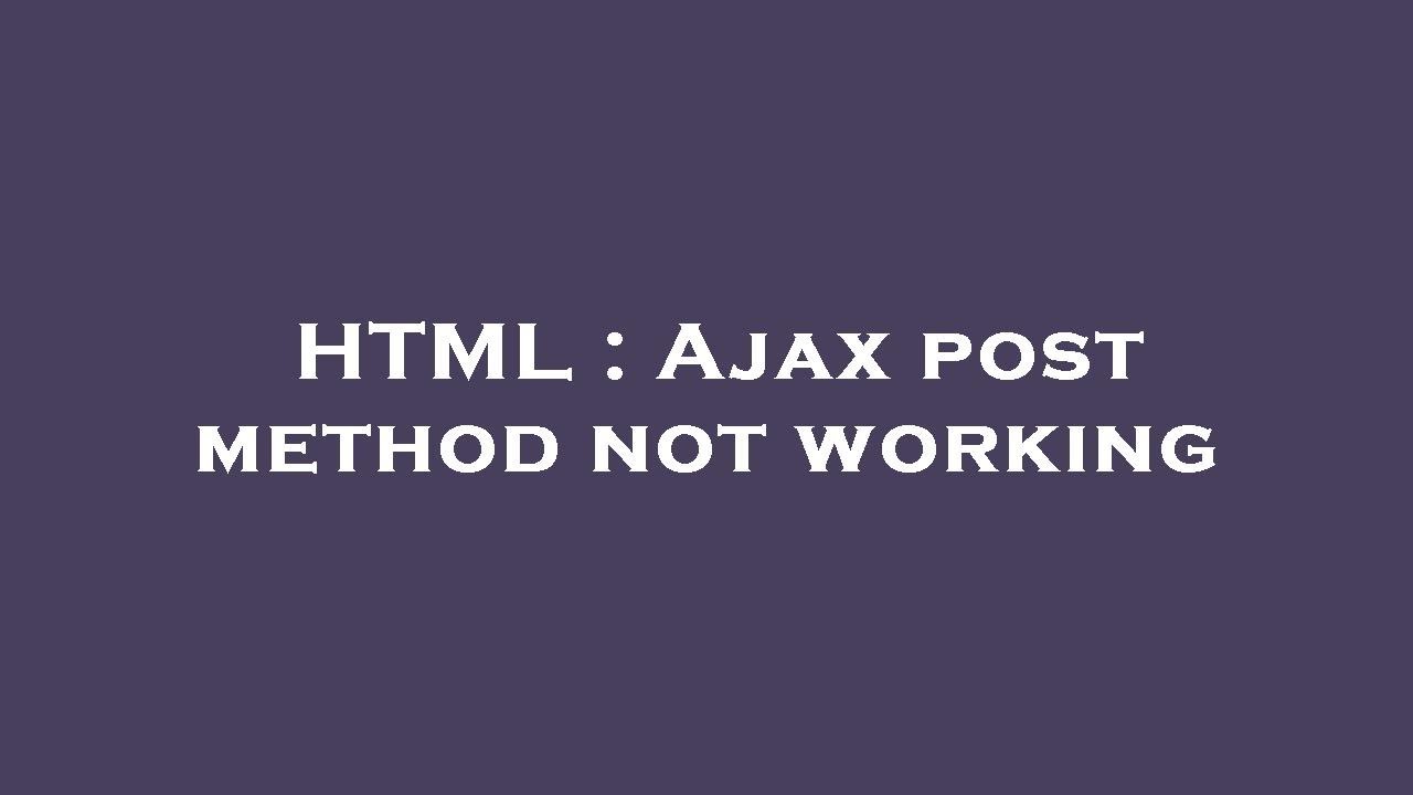 HTML Ajax Post Method Not Working YouTube HTML Ajax Post Method Not Working YouTube