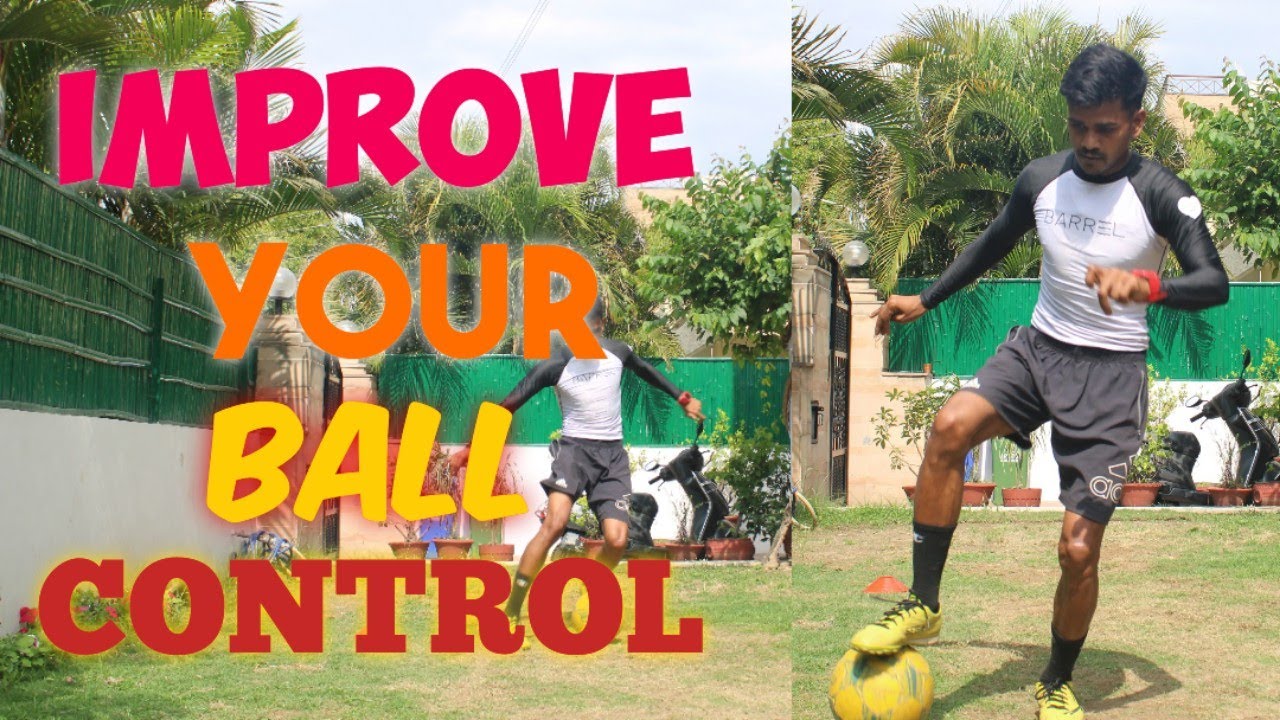 HOW TO IMPROVE YOUR BALL CONTROL|MASTER THE BALL|⚽🥅YOU SHOULD DO ...