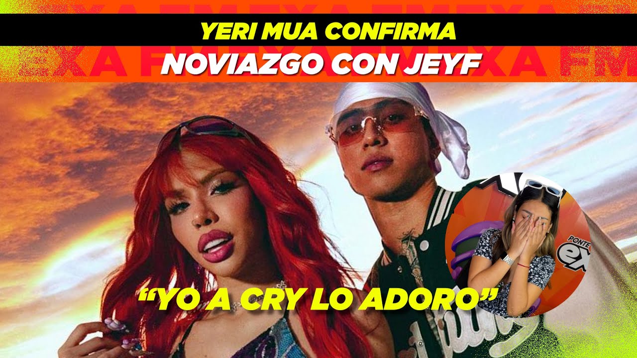 Yeri Mua confirma noviazgo con Jey F: "Yo a Cry lo adoro" - YouTube