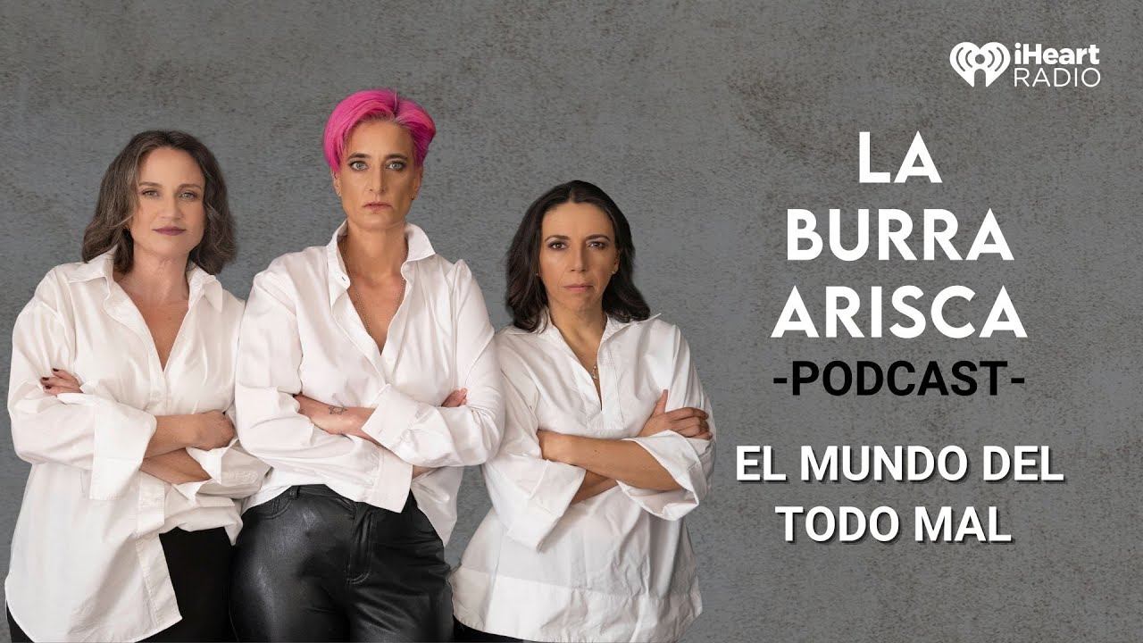 LA BURRA ARISCA | EP 142: EL MUNDO DEL TODO MAL - YouTube