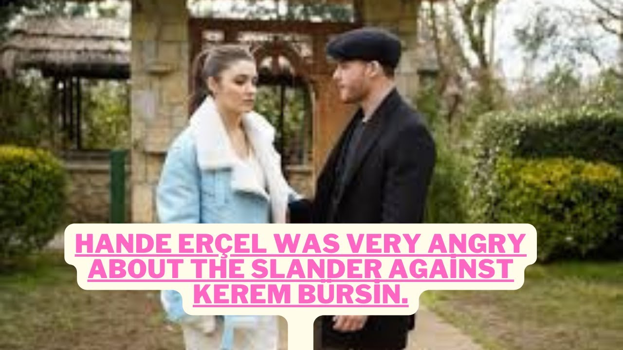Hande Erçel was very angry about the slander against Kerem Bürsin ...