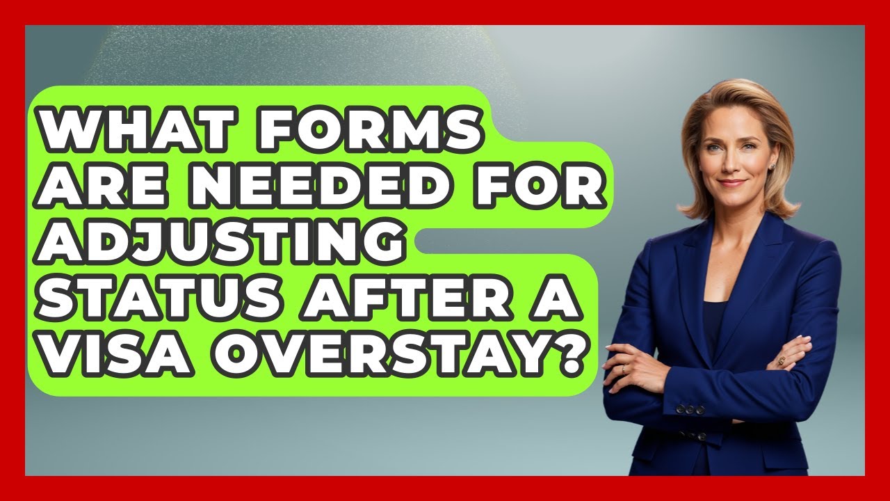 What Forms Are Needed For Adjusting Status After A Visa Overstay? - US ...