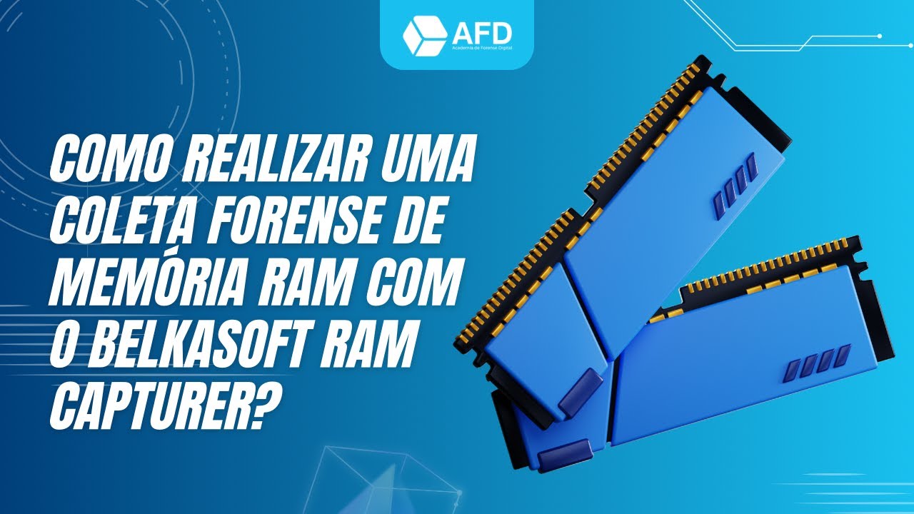Como realizar uma Coleta Forense de Memória RAM com o Belkasoft RAM ...