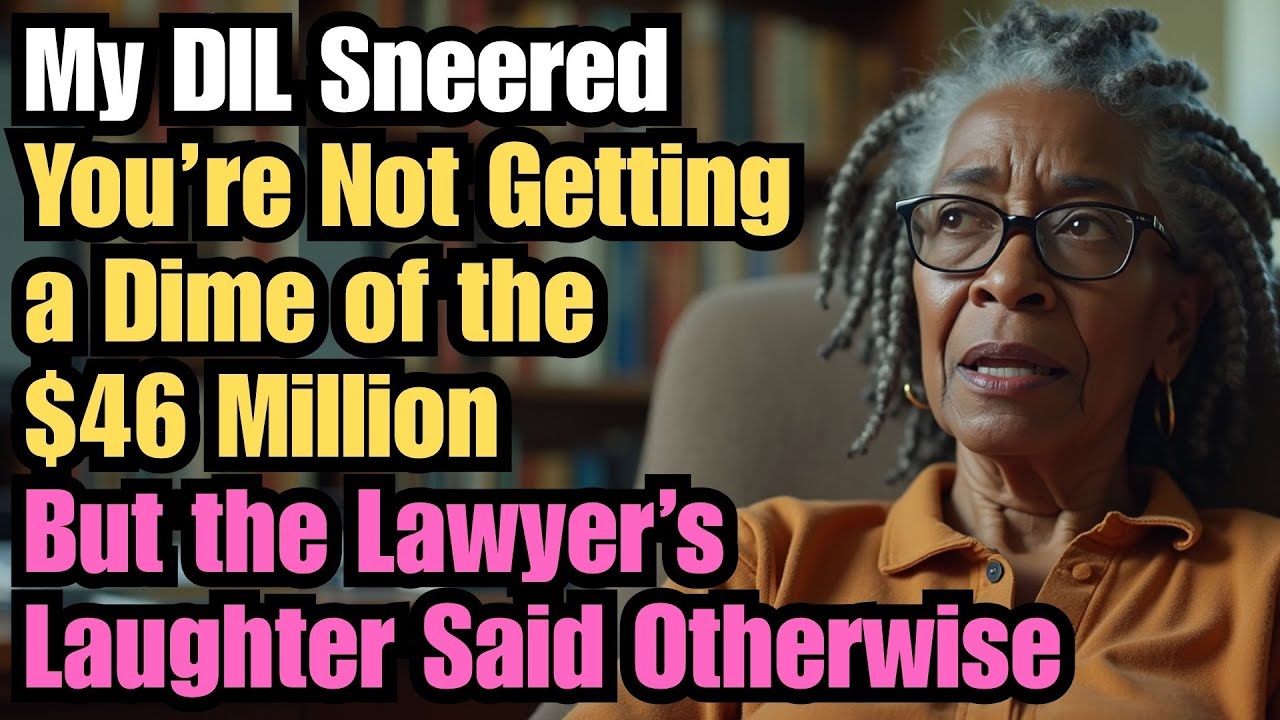 My DIL Sneered — “You’re Not Getting a Dime of the $46 Million”. But ...