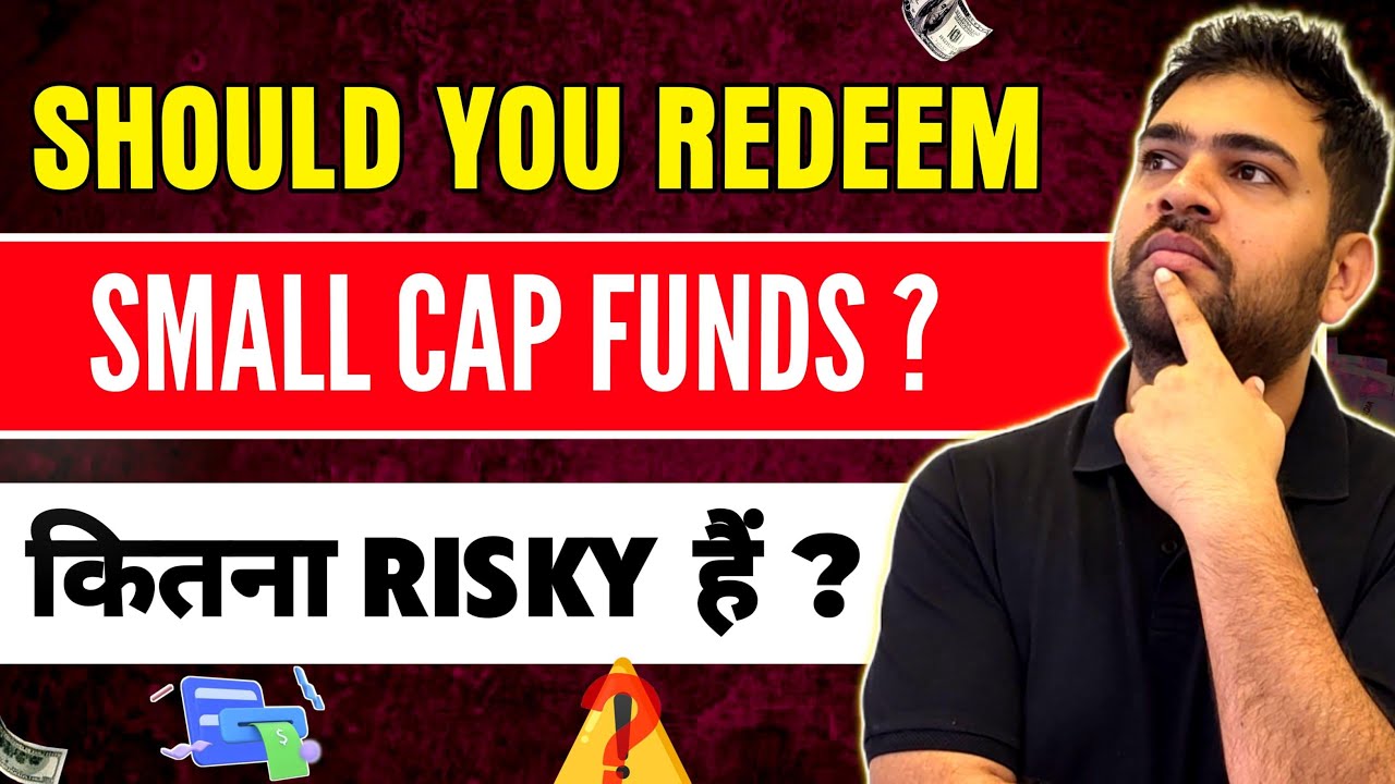 Should you redeem Small Cap Funds? | How risky it is to invest in Small ...