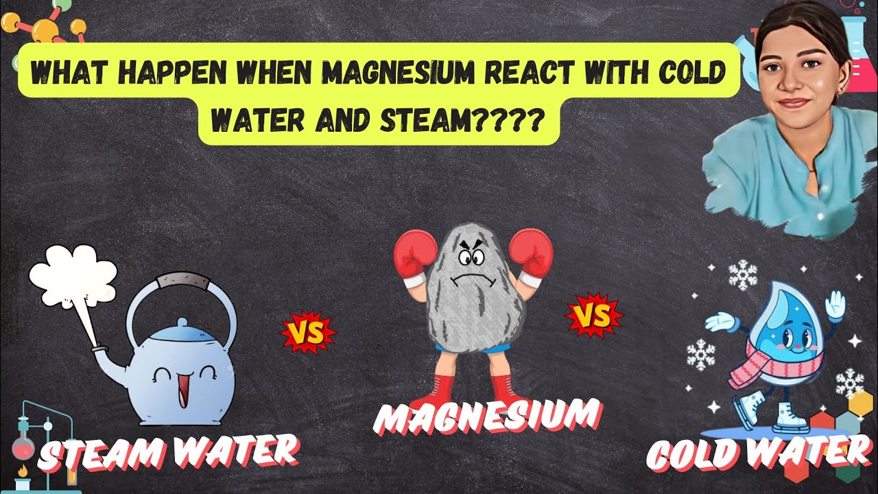What happens when you put magnesium in cold water and steam water ...