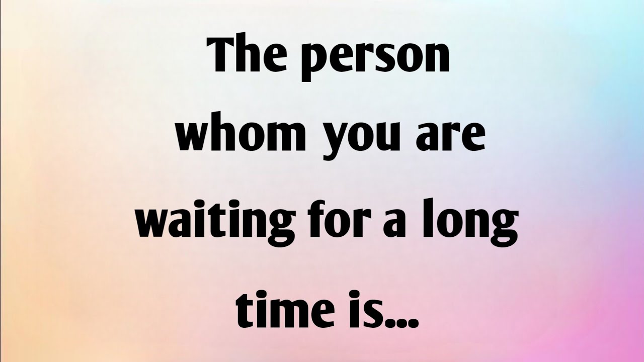 THE PERSON WHOM YOU ARE WAITING FOR A LONG TIME IS... - YouTube
