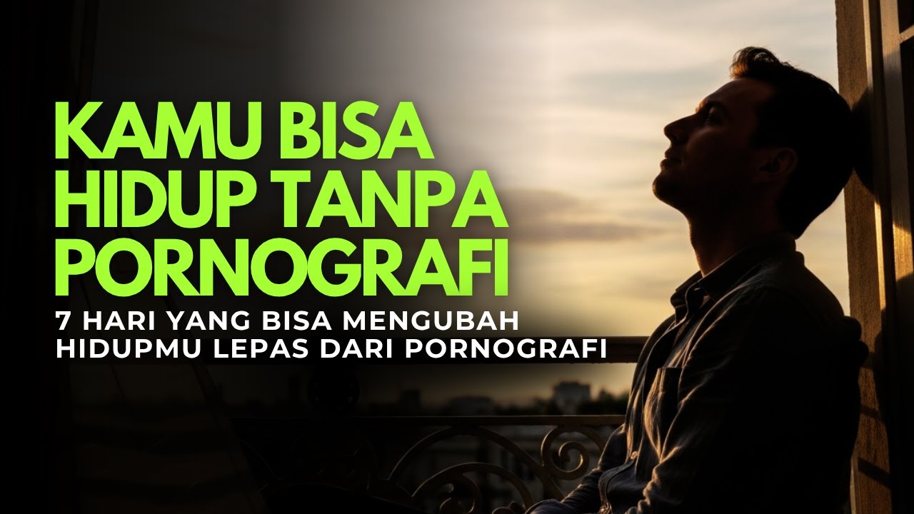 7 Hari yang Bisa Mengubah Hidupmu dan Lepas dari Kecanduan Pornografi! - YouTube