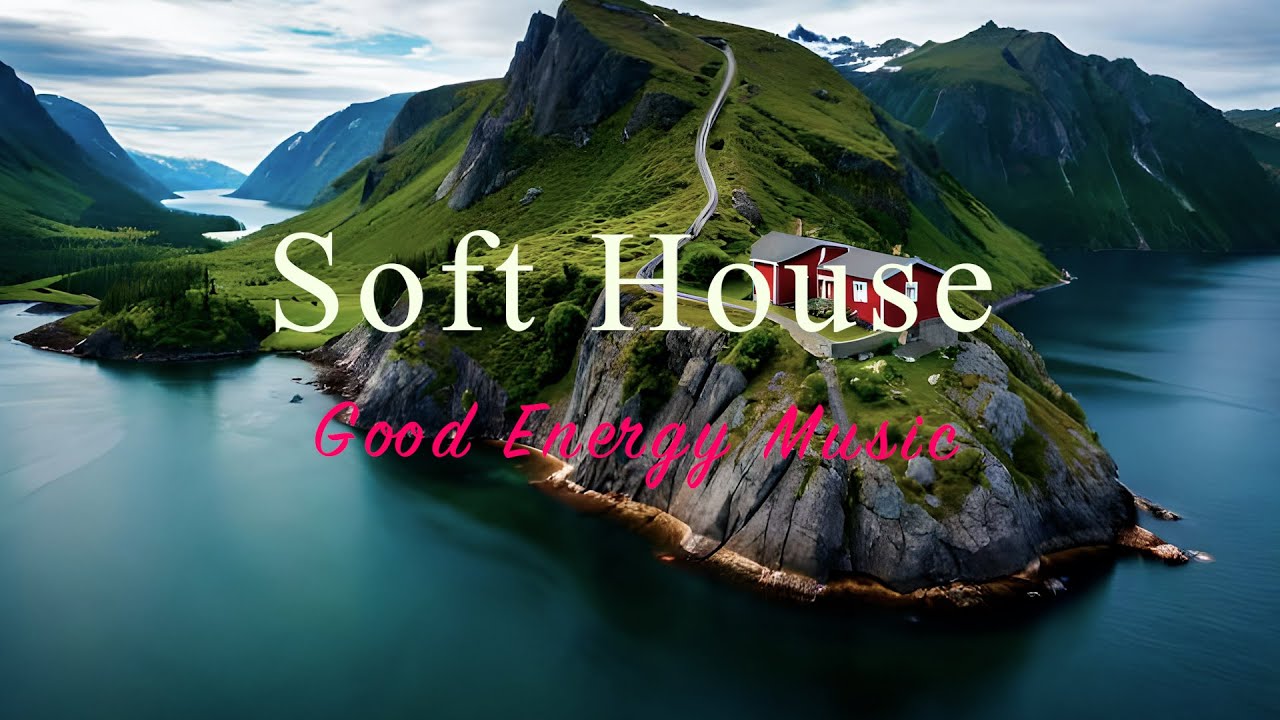 Soft House 2023⛰️🌱 Good Energy Music Mix【House / Chill Mix / Instrumental】 - YouTube