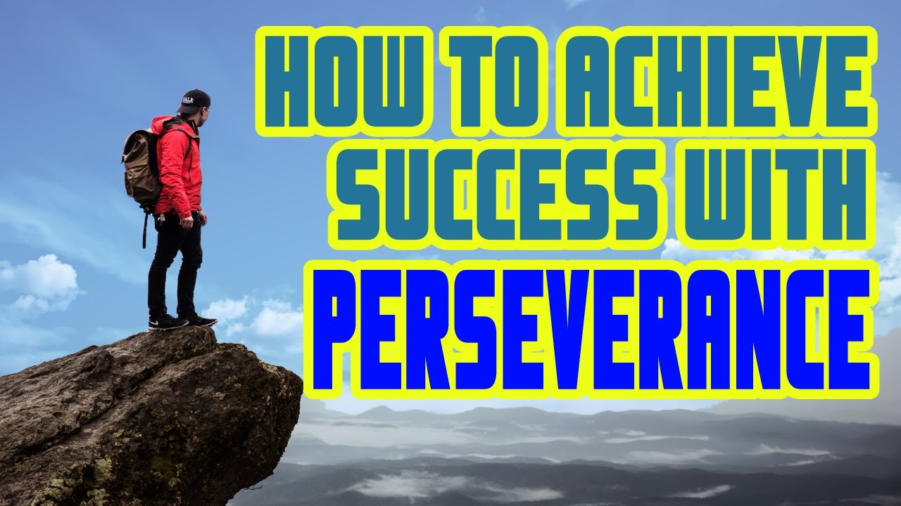 How to Achieve Success With Perseverance - YouTube