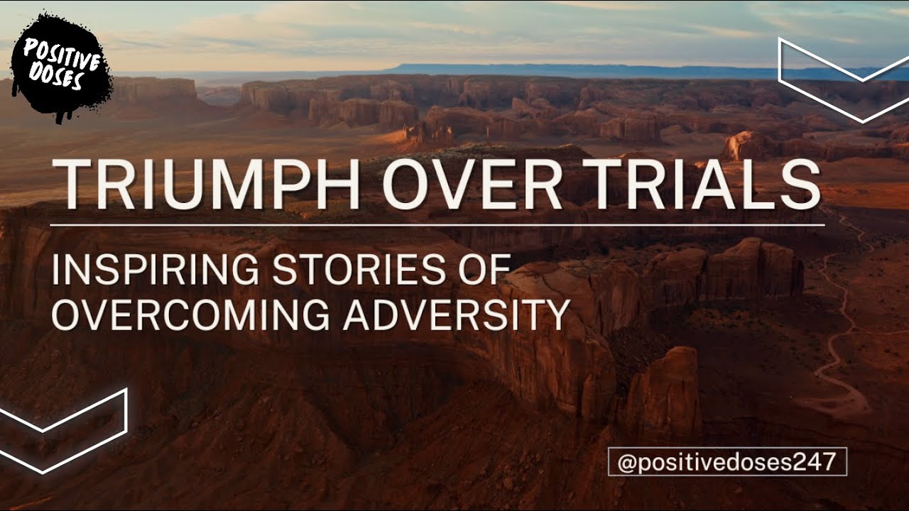 Triumph Over Trials: Inspiring Stories of Overcoming Adversity - YouTube