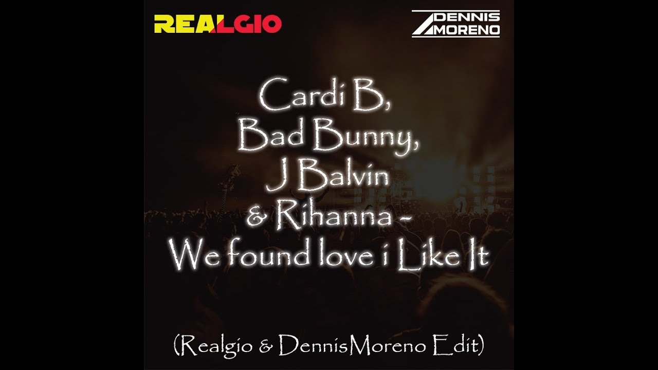 Cardi B, Bad Bunny, J Balvin & Rihanna We found love i Like It Realgio ...