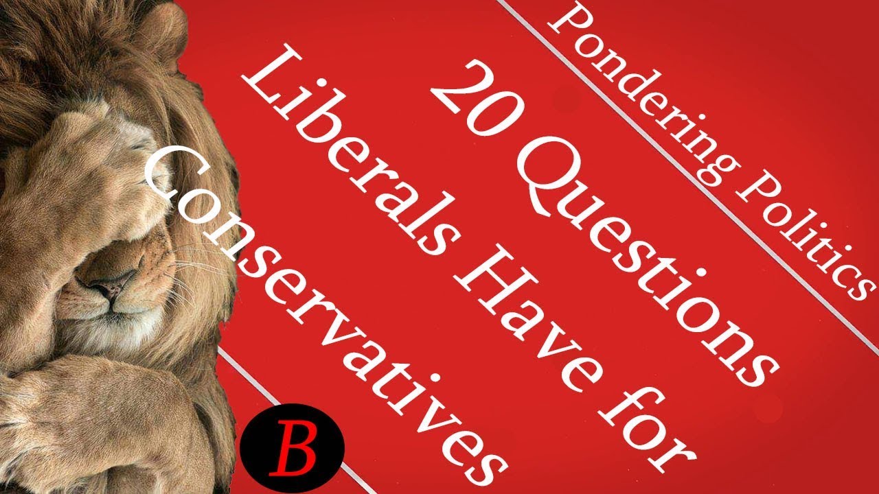 20 Questions Liberals Have for Conservatives - YouTube