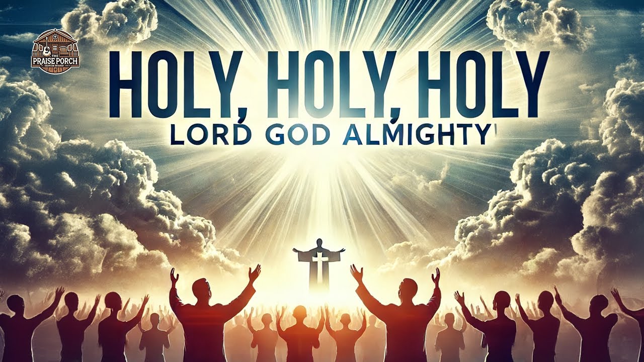 Holy, Holy, Holy! Lord God Almighty - A Reverent Hymn of Worship and ...